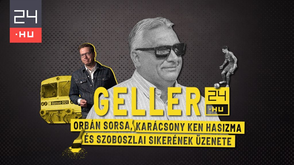 Geller: Orbán sorsa, Karácsony Ken hasizma és Szoboszlai sikerének ...